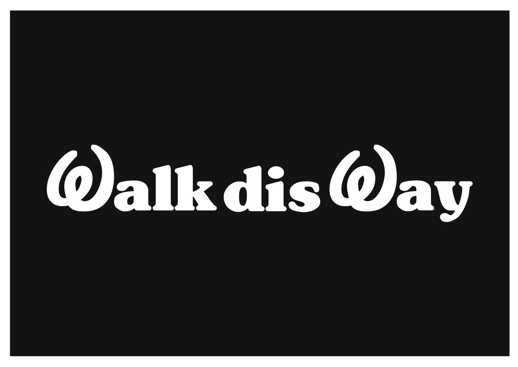 Walk dis Way