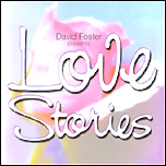 David Foster presents LOVE STORIES : Music Avenue